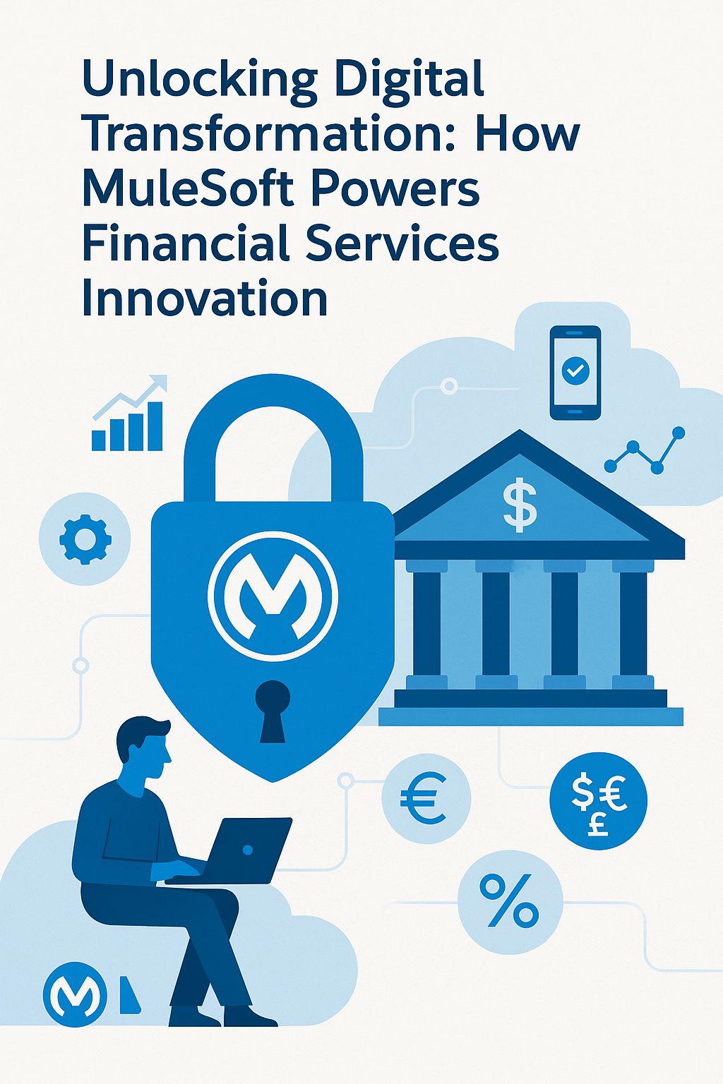 Unlocking Digital Transformation: How MuleSoft Powers Financial Services Innovation